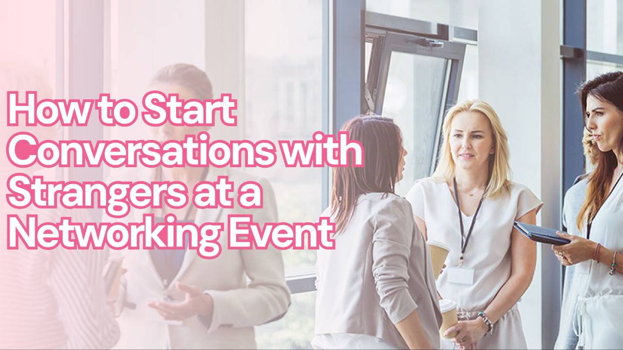 How to start Conversations with a Stranger at a Networking Event