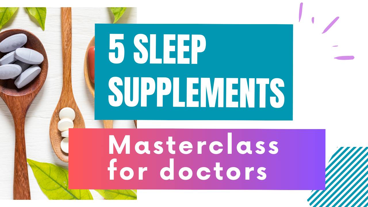 5 Sleep Supplements Masterclass for Physicians and Therapists