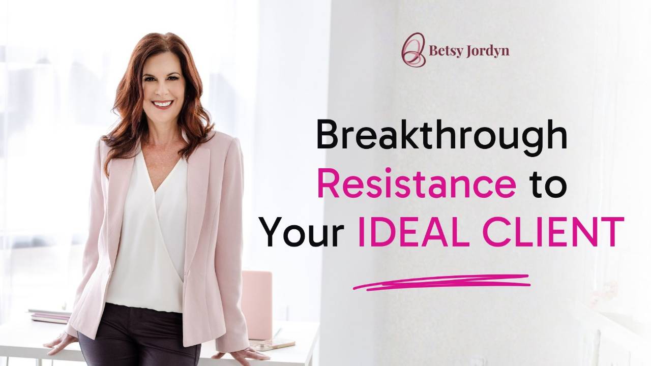 Break Through Resistance To Your Ideal Client