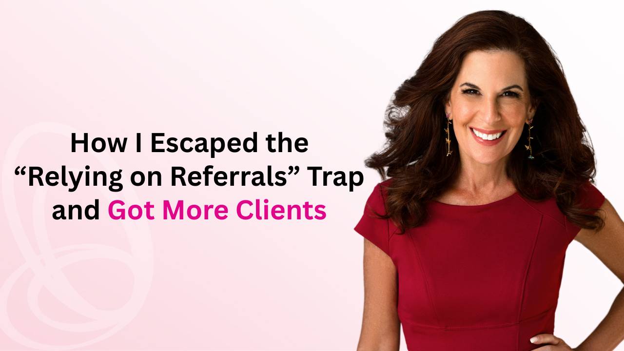 How To Escape the “Relying on Referrals” Trap and Get More Clients