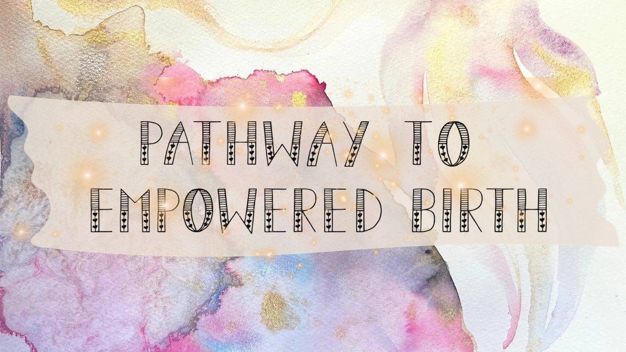 Pathway to Empowered Birth