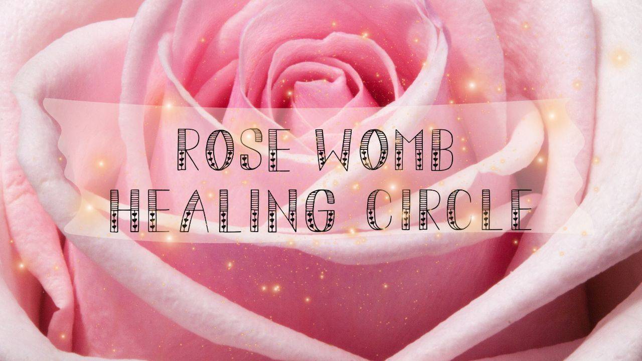 Rose Womb Healing Circle