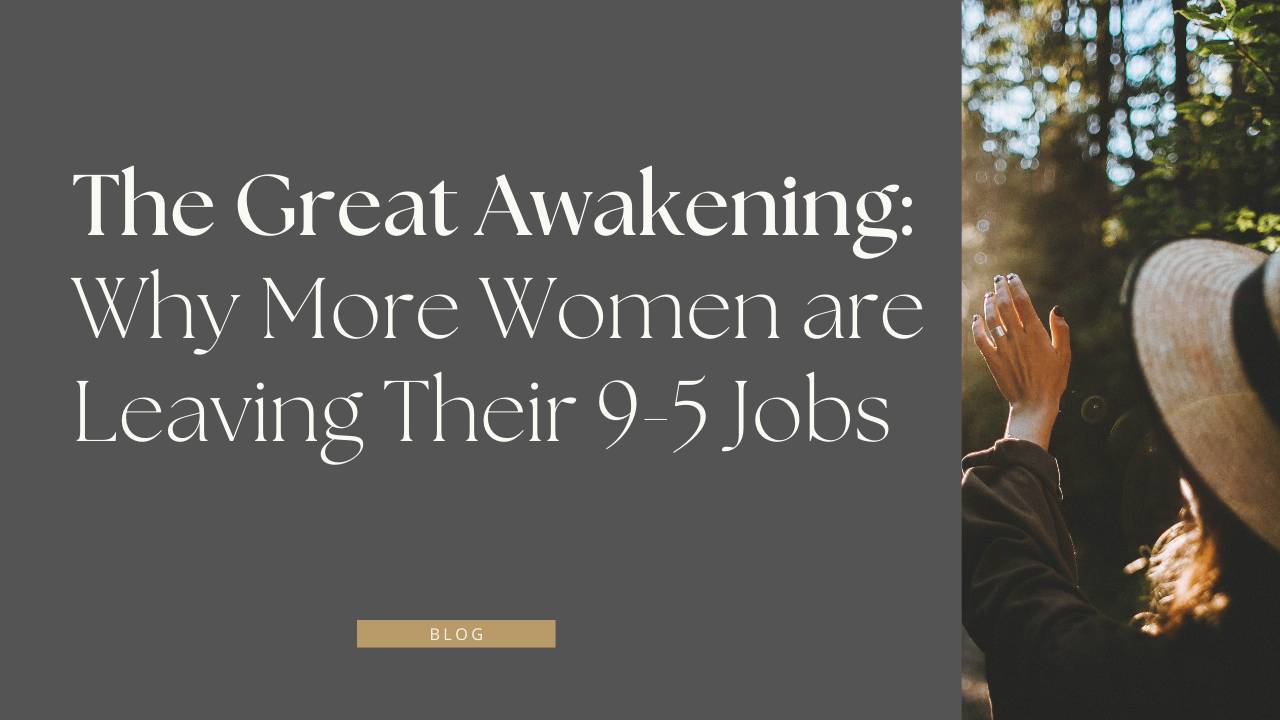 The Great Awakening: Why More Women are Leaving Their 9-5 Jobs