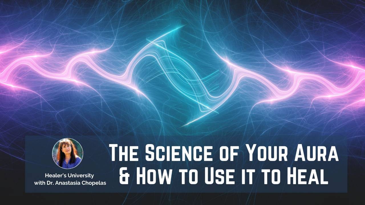 The Science of Your Aura and How You Can Heal With It