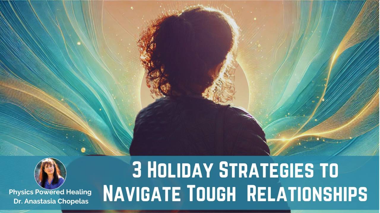 3 Holiday Strategies 4 Navigating Tough Family Relationships