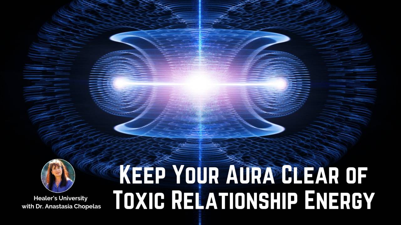 Protecting Your Energy Field or Aura from Toxic Relationship Energy