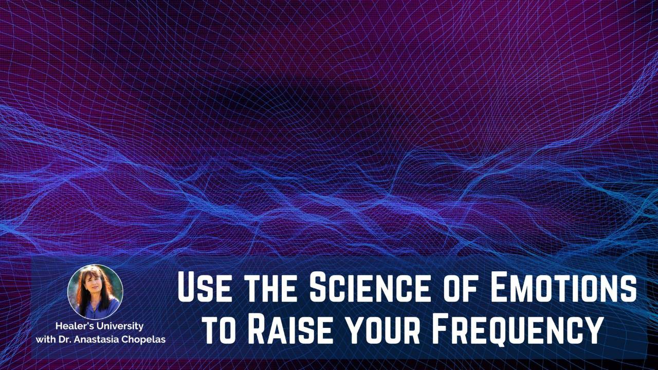 Raising Your Frequency with the Science of Emotions
