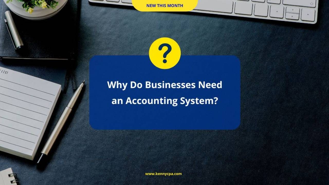 Why Do Businesses Need An Accounting System?