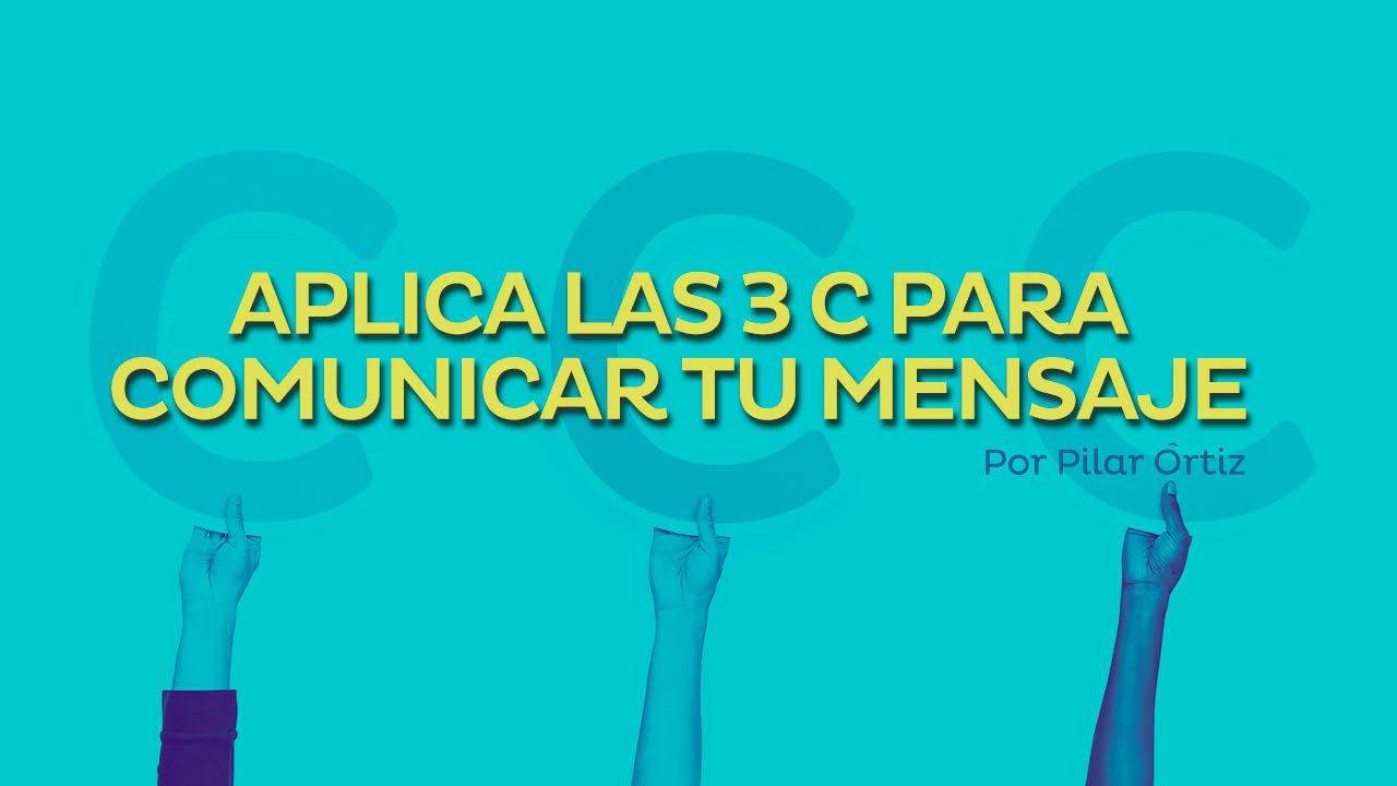 Las 3 "C" para comunicar tu mensaje