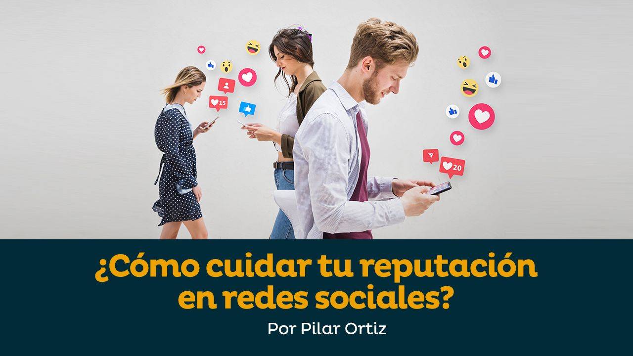 Cómo cuidar tu reputación en redes sociales