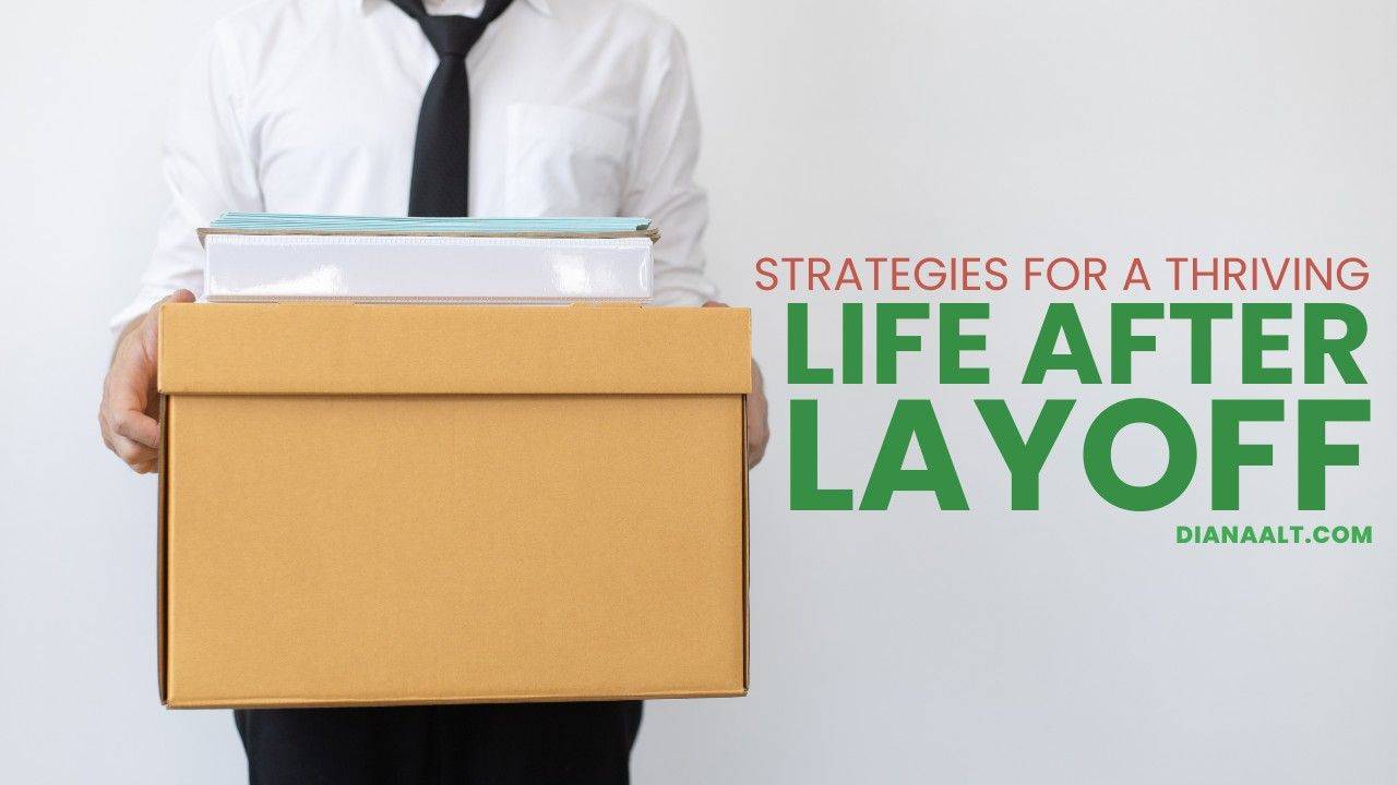 Proven Strategies for Having a Thriving Life After Layoff