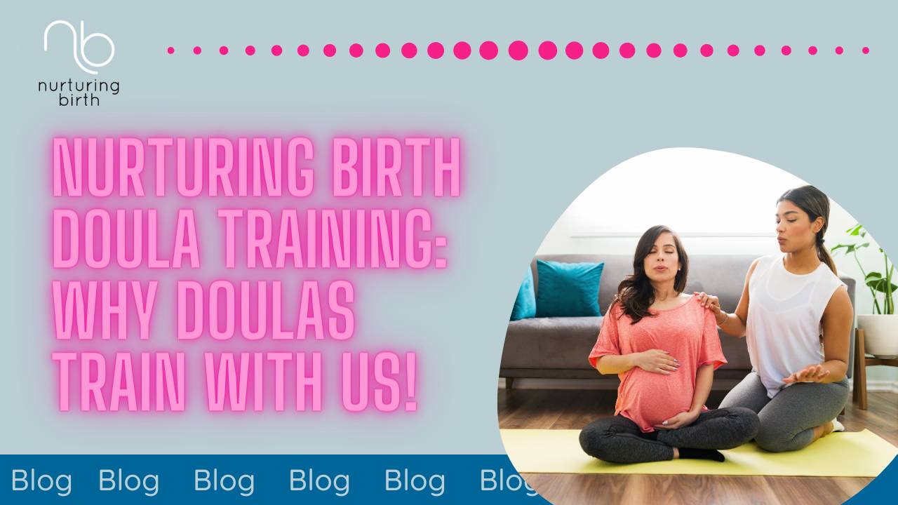 Nurturing Birth Doula Training: Why doulas train with us!