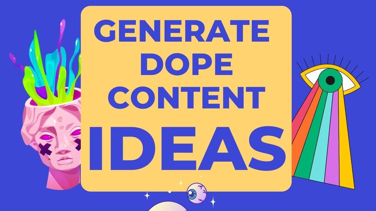 3 Easy Ways to Generate Dope Content Ideas