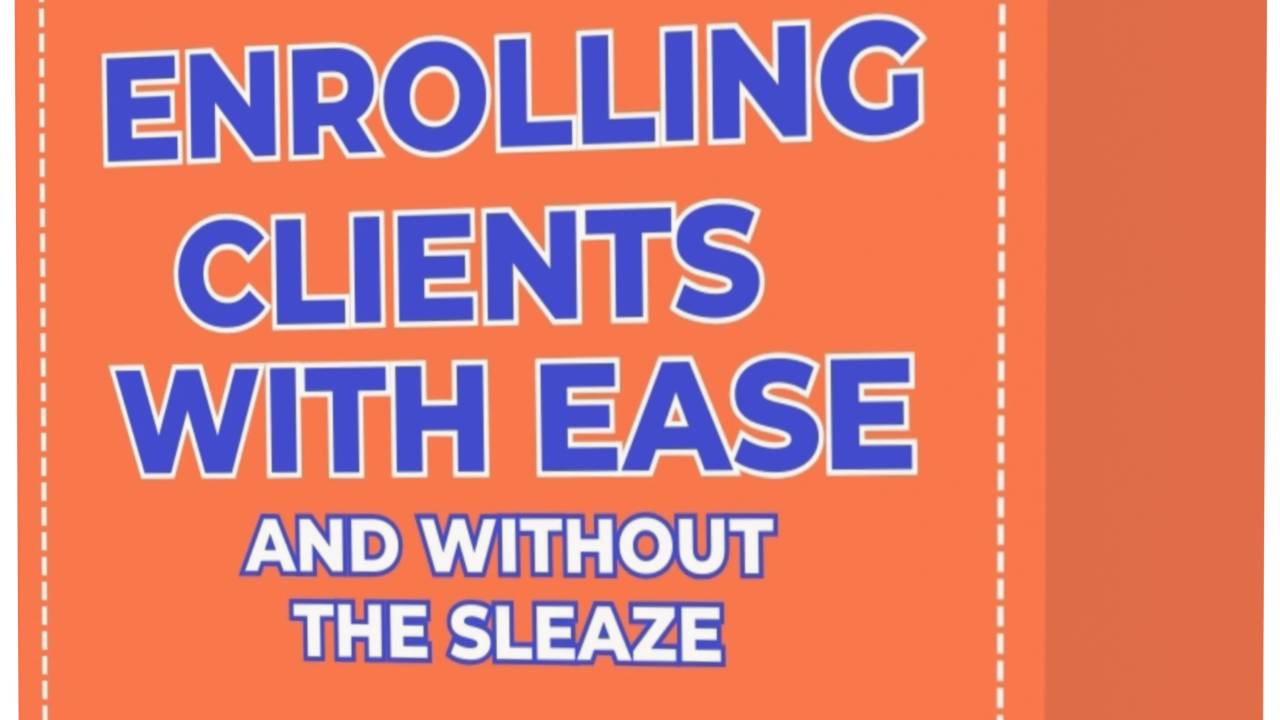 Enrolling Clients With Ease (and Without the Sleaze)