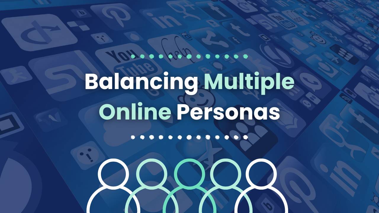Balancing Multiple Online Personas for Personal & Professional Life