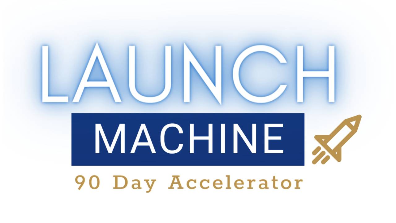Launch Machine 90 Day Accelerator