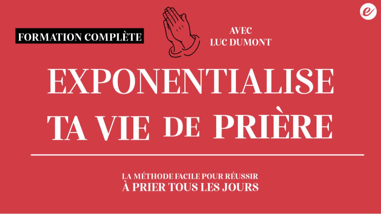 Exponentialise ta vie de prière