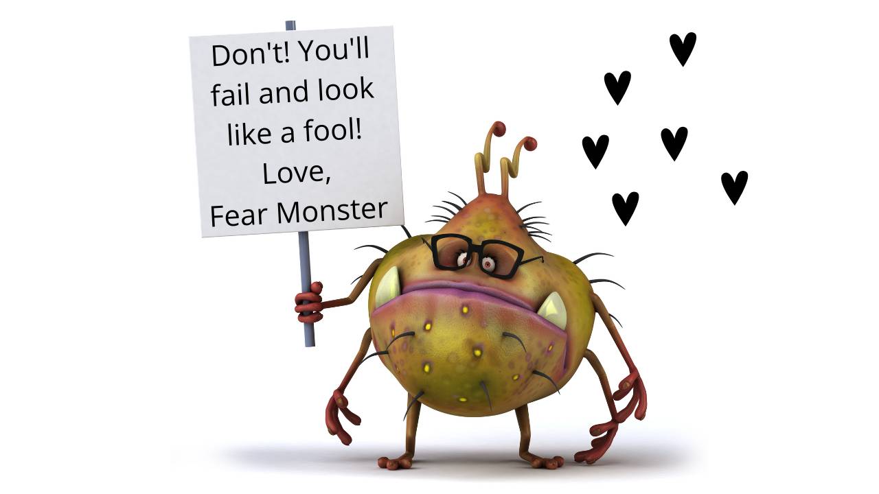 How to Triumph Over the Scary Monster "Fear of Failure"