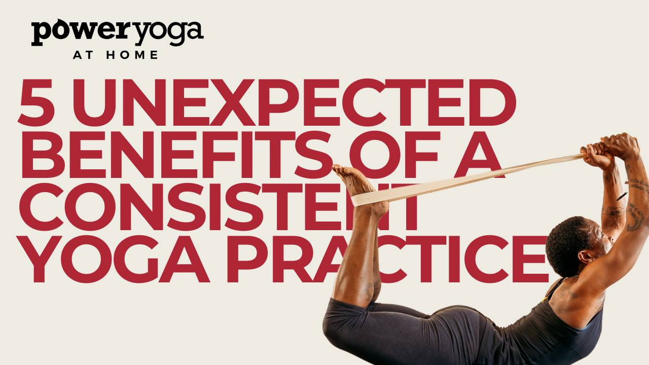 5 Unexpected Benefits of a Consistent Yoga Practice