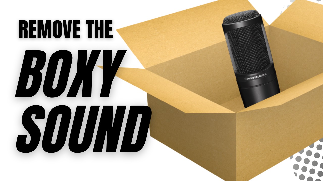 How Do I Remove My Microphone's Boxy Sound!