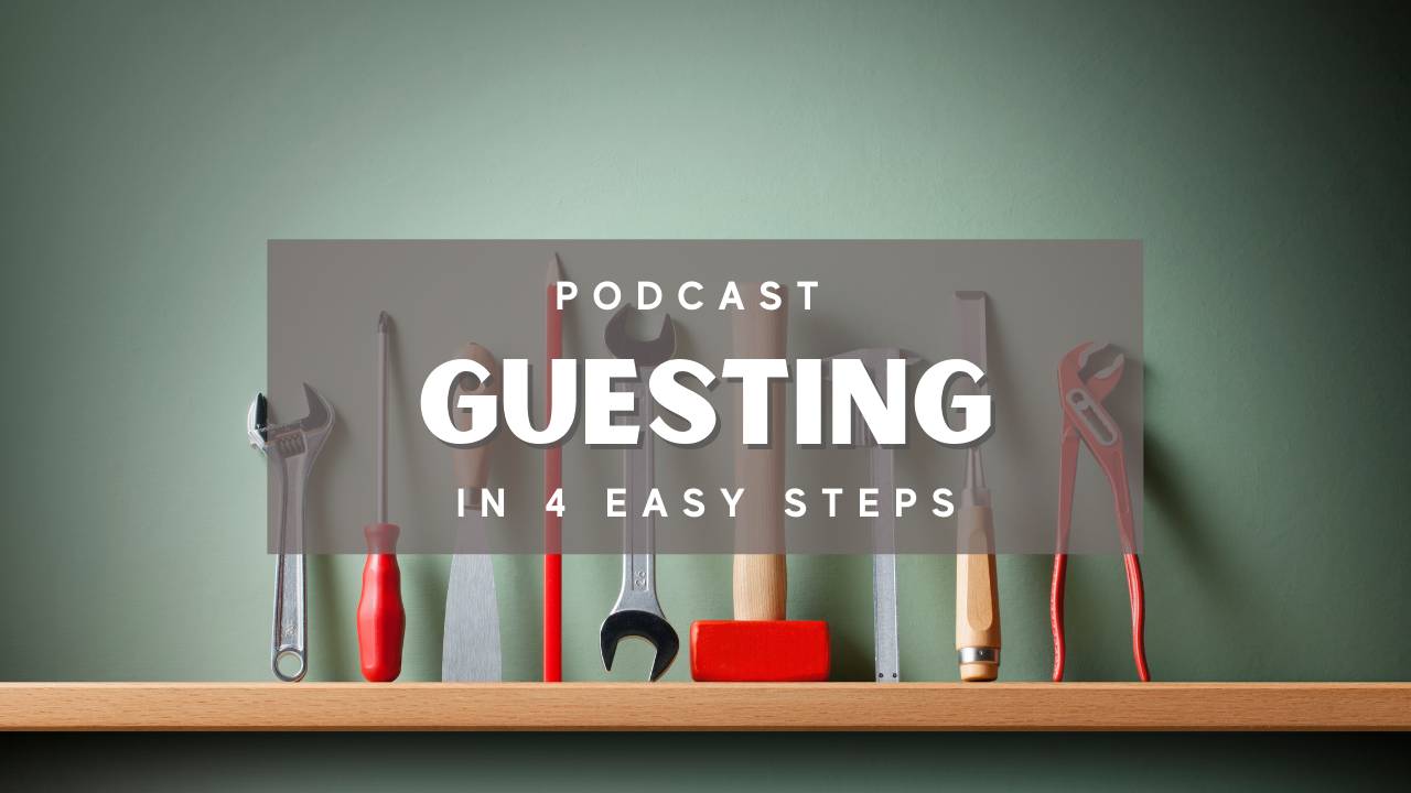 Podcast Guesting in 4 Easy Steps