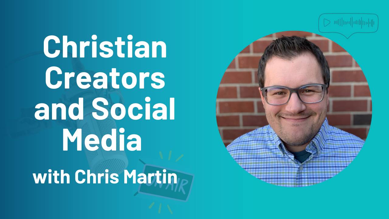 Christian Creators and Social Media with Chris Martin