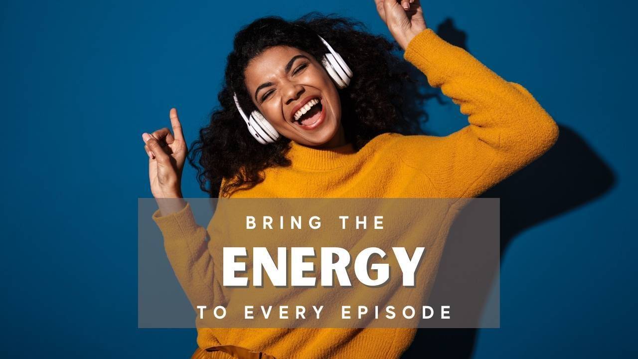 Do you bring energy to your podcast?