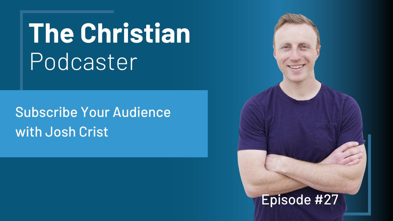 Subscribe Your Audience with Josh Crist