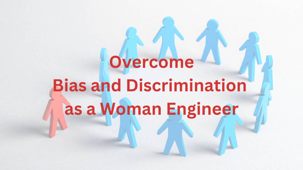Overcome Bias and Discrimination as a Woman Engineer