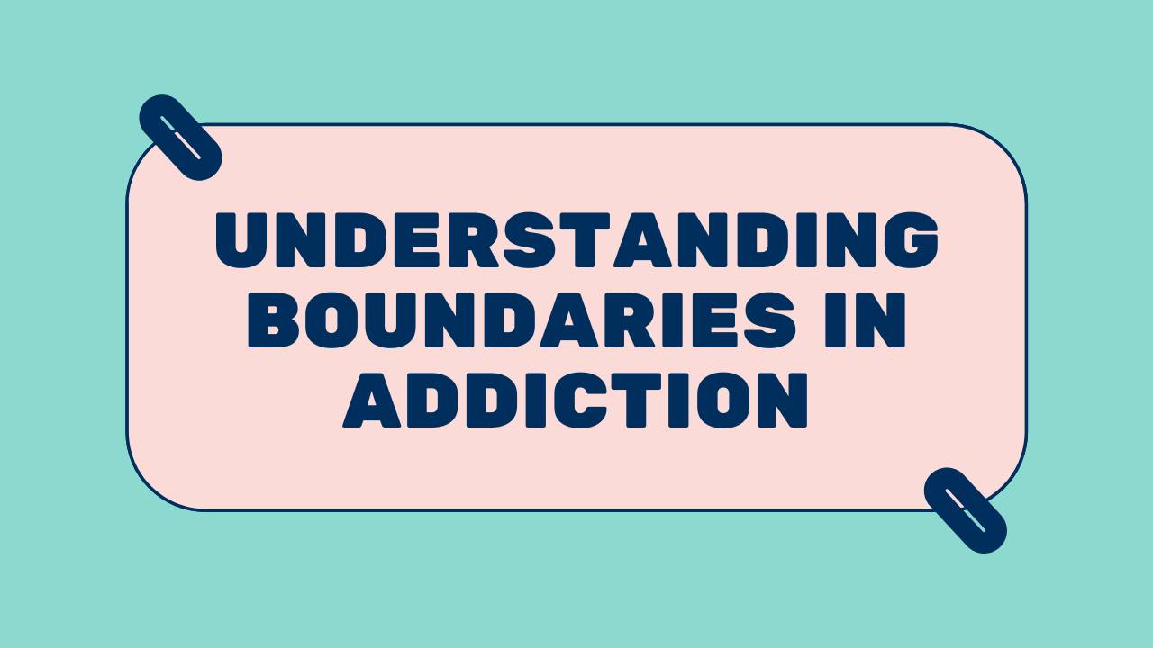 Understanding Boundaries in Addiction: A Guide for Families