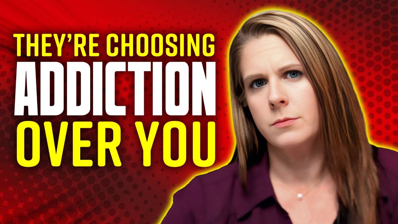 Why They Keep Choosing Addiction Over You