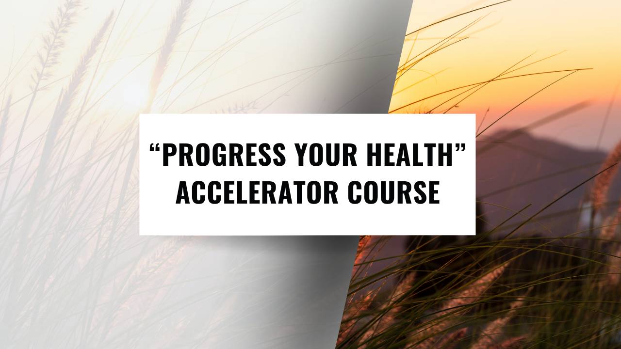 Progress Your Health” Accelerator Course