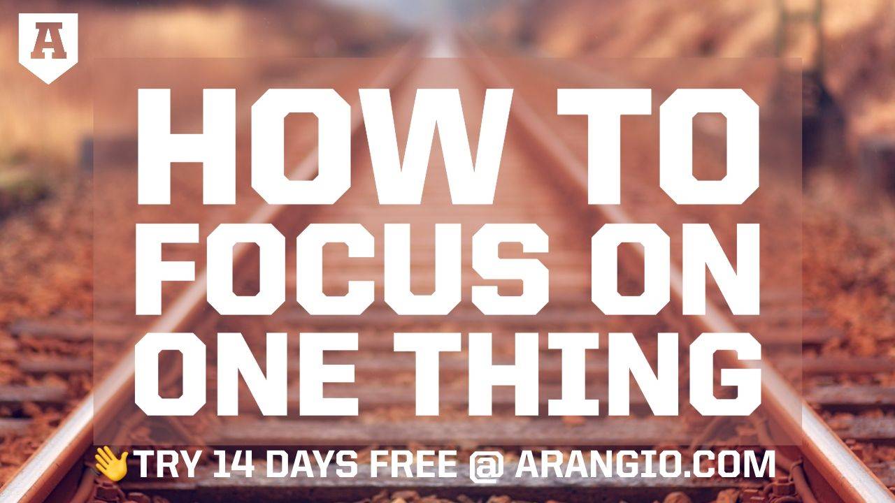 How to Focus On One Thing | Joseph Arangio