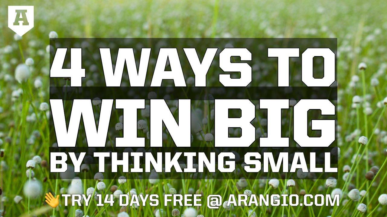 4 Ways to Win Big By Thinking Small