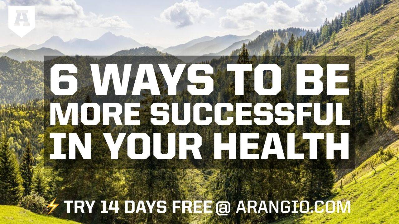 6 Ways to Be More Successful In Your Health | Joseph Arangio