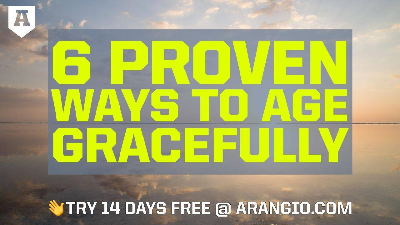 6 Proven Ways to Age Gracefully | Joseph Arangio
