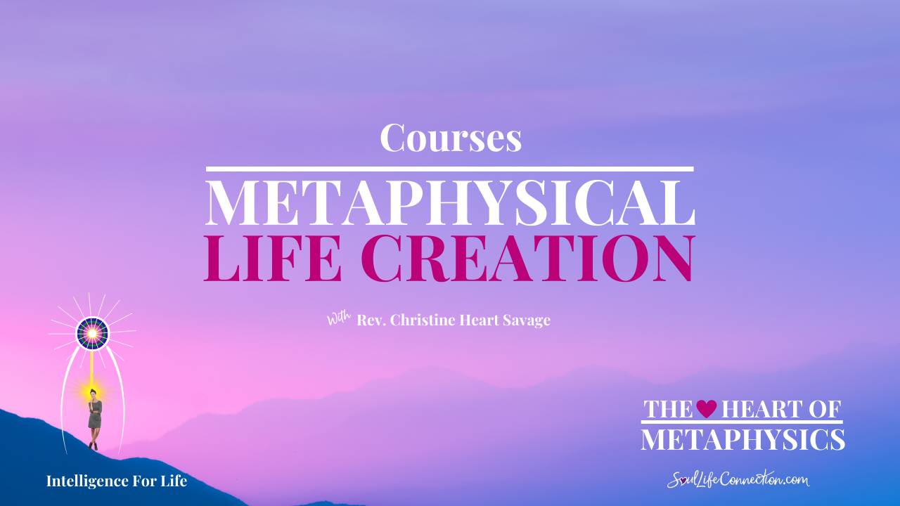 The Heart Of Metaphysics - Life Creation Program & Courses