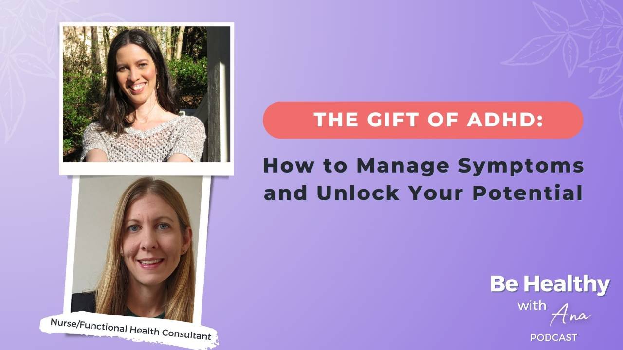 The Gift of ADHD: How to Manage Symptoms and Unlock Potential