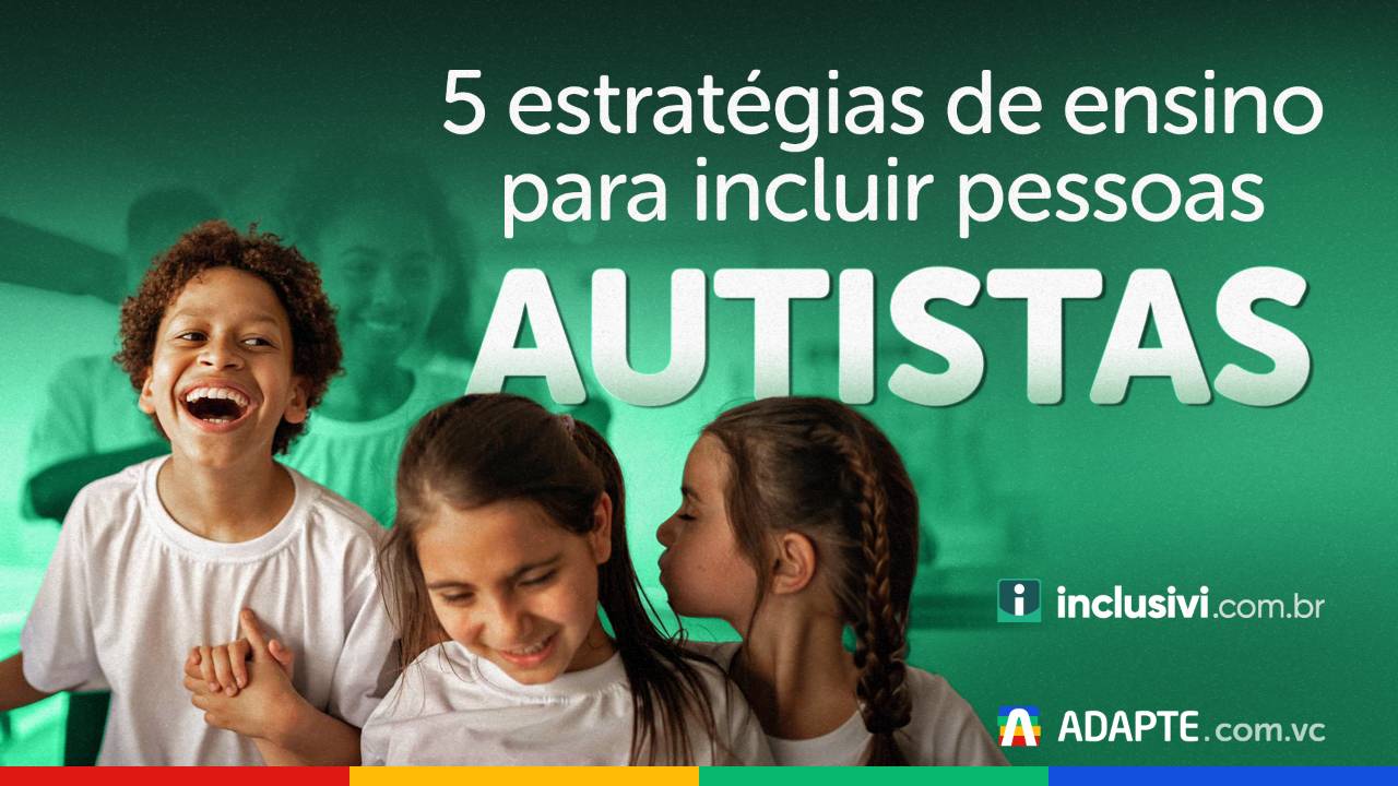 5 Estratégias de Ensino para Incluir Pessoas Autistas