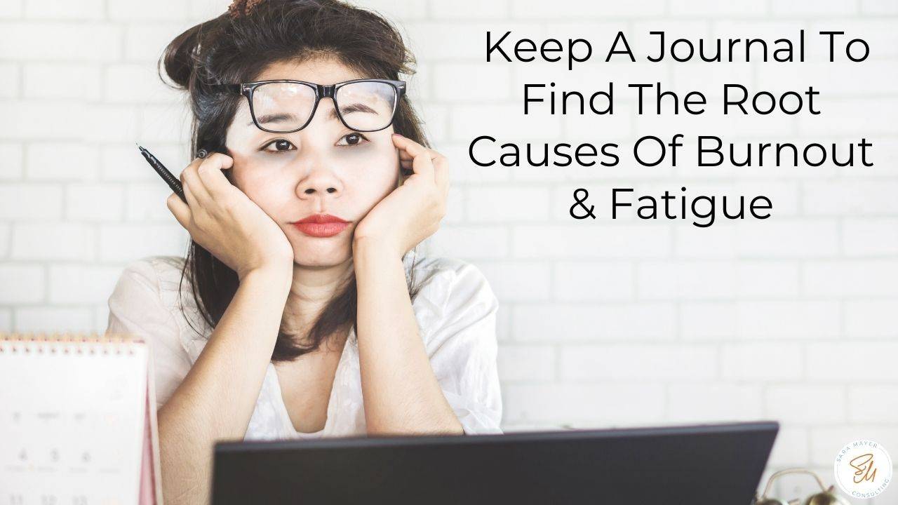 Keep a Journal to Find the Root Causes of Burnout & Fatigue