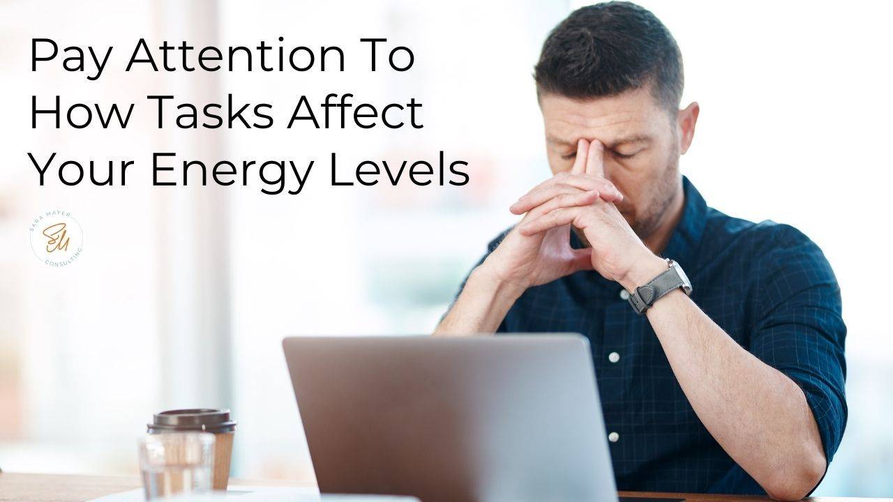 Pay Attention to How Tasks Affect Your Energy Levels