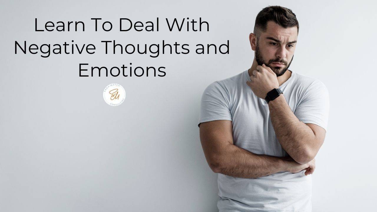 Learn To Deal With Negative Thoughts and Emotions