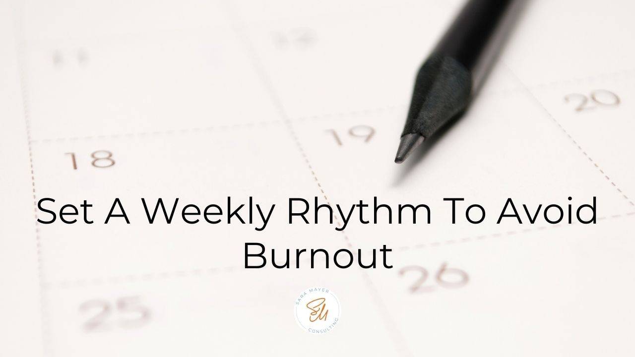 Set a Weekly Rhythm to Avoid Burnout