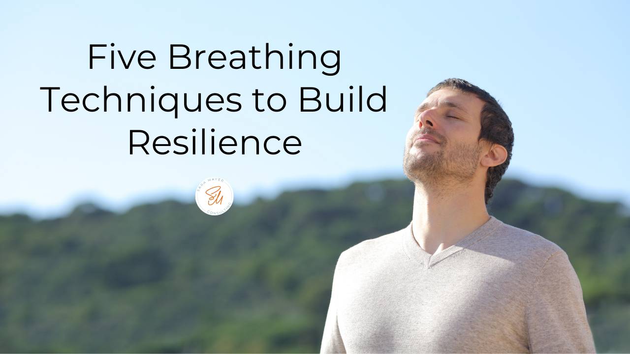 Five Breathing Techniques to Build Resilience