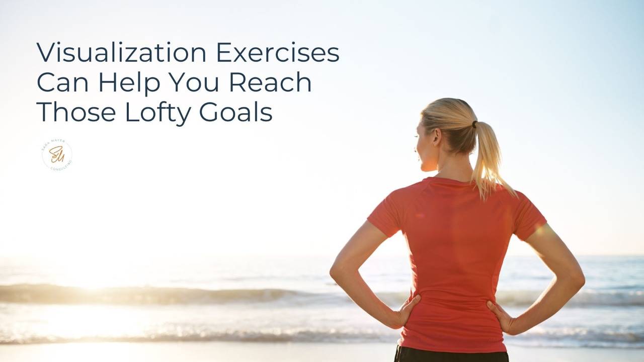 Visualization Exercises Can Help You Reach Those Lofty Goals