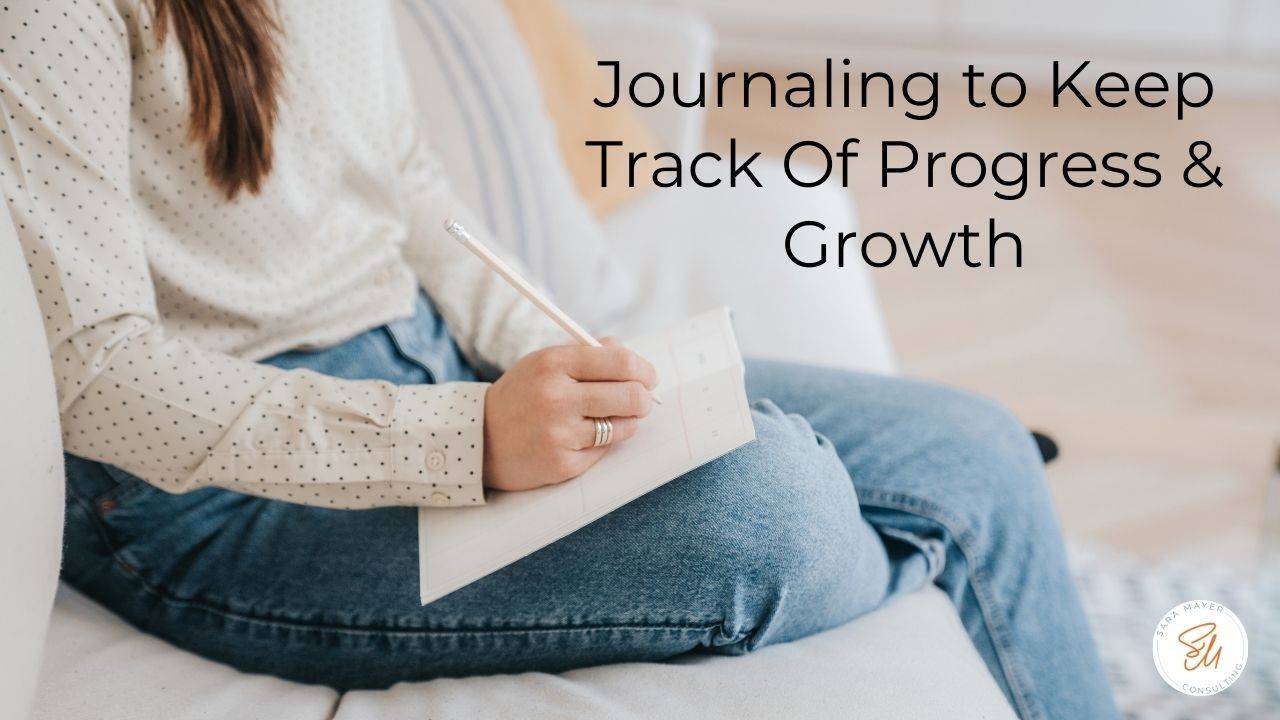 Journaling to Keep Track Of Progress & Growth