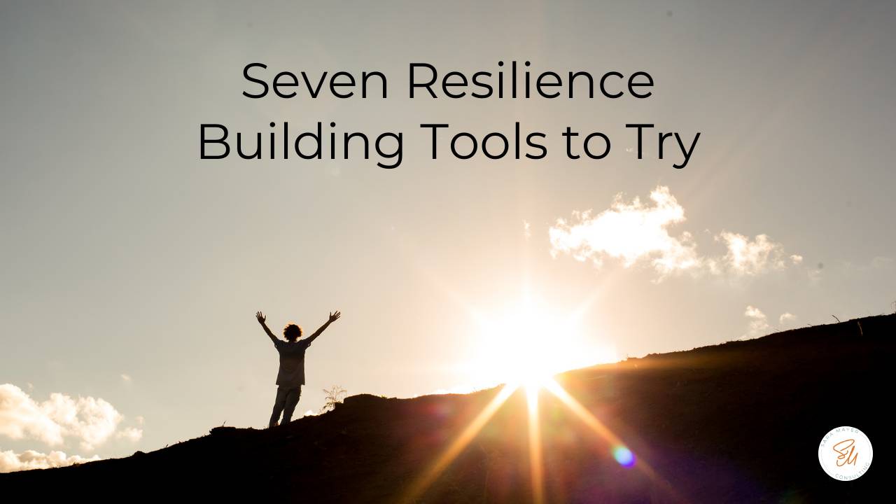 Seven Resilience Building Tools to Try