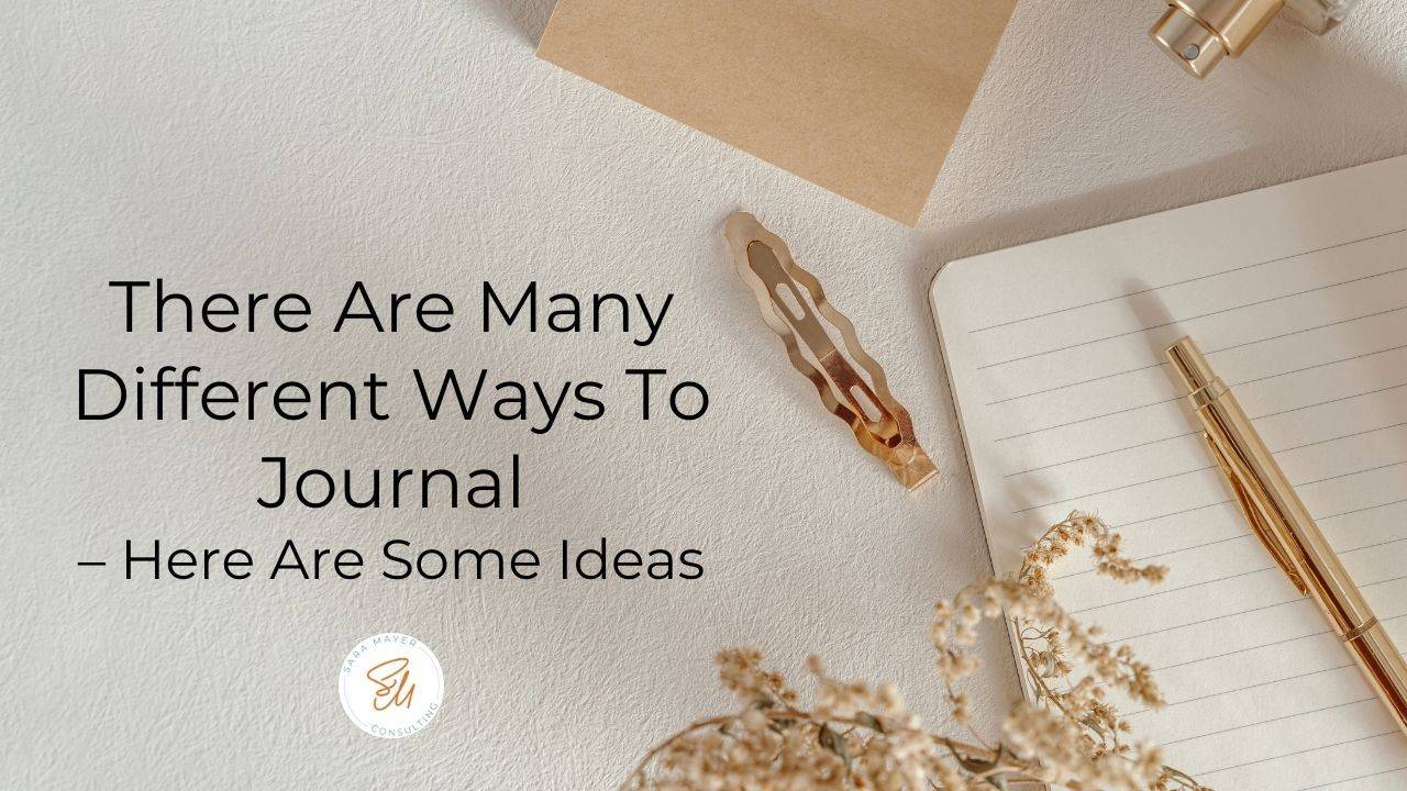 There Are Many Different Ways To Journal – Here Are Some Ideas