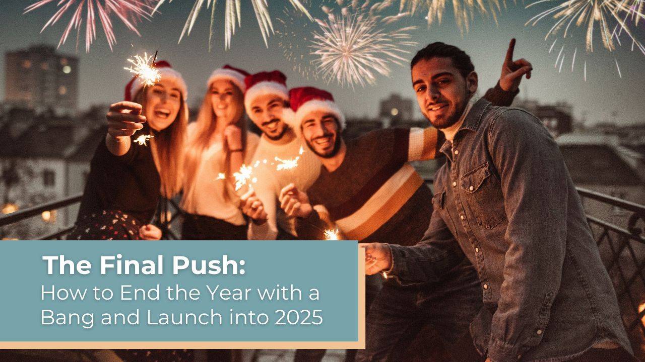 The Final Push: How to End the Year with a Bang and Launch into 2025