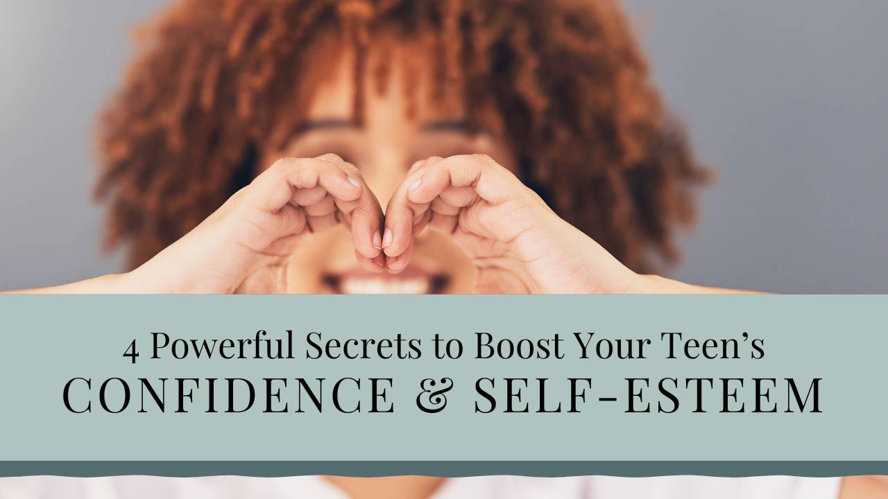 How to Help Your Teen Build Confidence & Overcome Self-Doubt